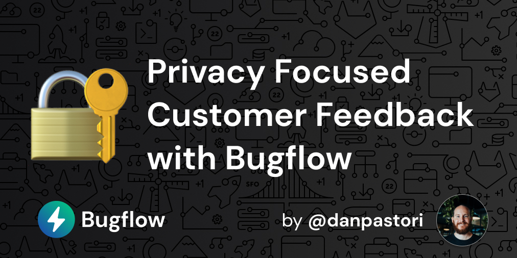 Privacy Focused Customer Feedback with Bugflow